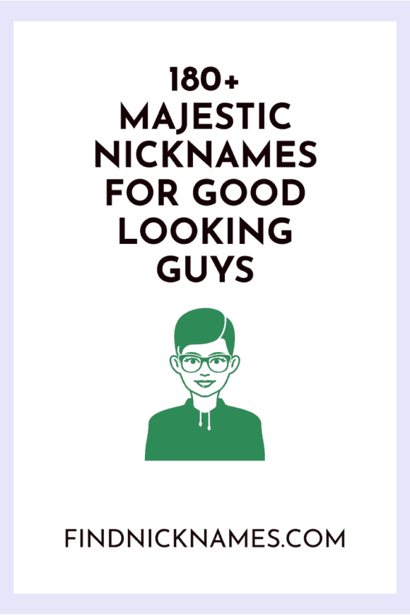 184 Majestic Nicknames For Good Looking Guys — Find Nicknames