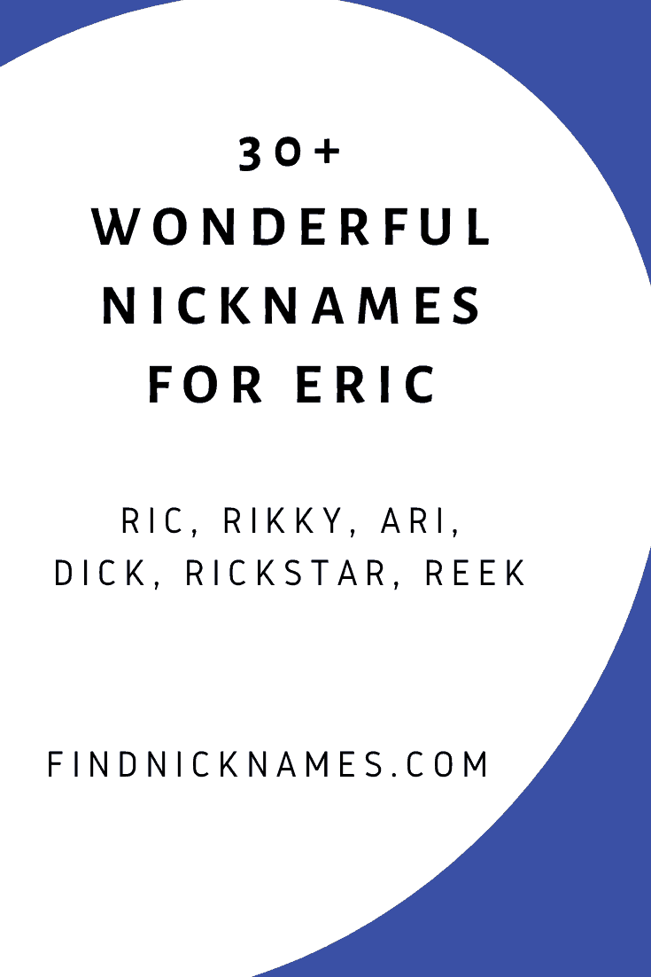 30+ Wonderful Nicknames for Eric — Find Nicknames