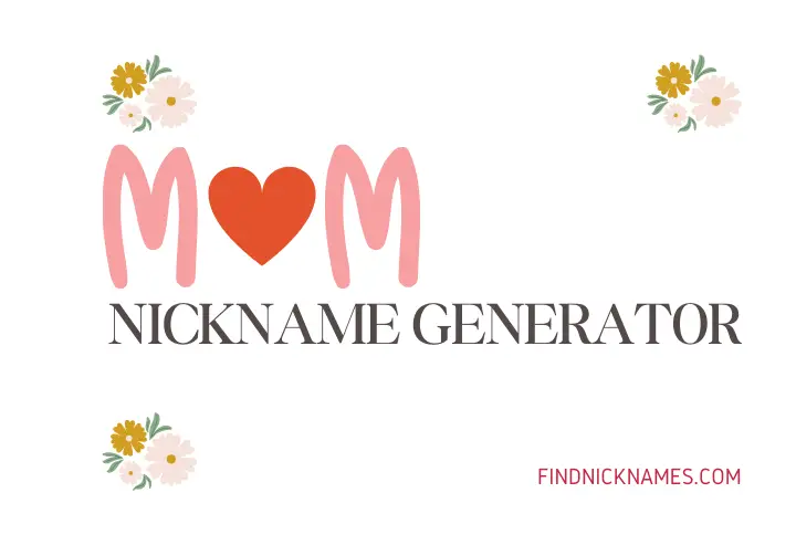 Mom Nickname Generator — Find Nicknames